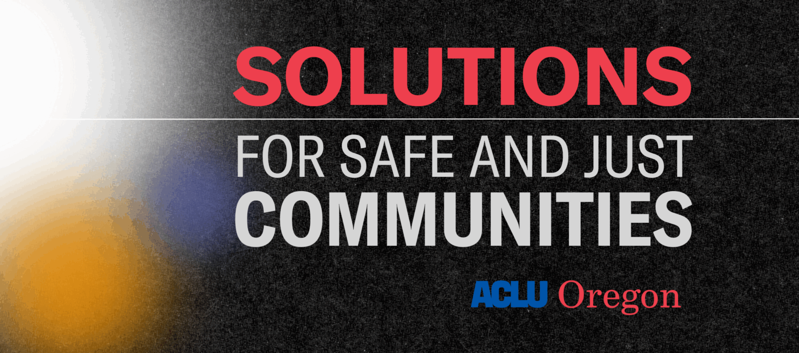 Solutions for Safe and Just Communities - ACLU of Oregon
